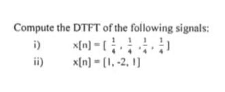 Solved Compute the DTFT of the following signals: i) x[n- | Chegg.com