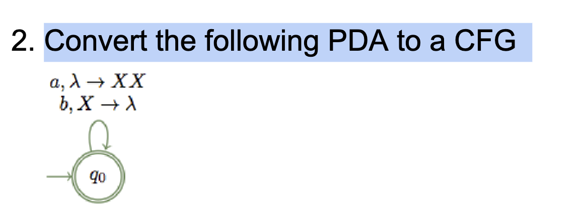 Solved 2. Convert the following PDA to a CFG a,λ→XXb,X→λ | Chegg.com
