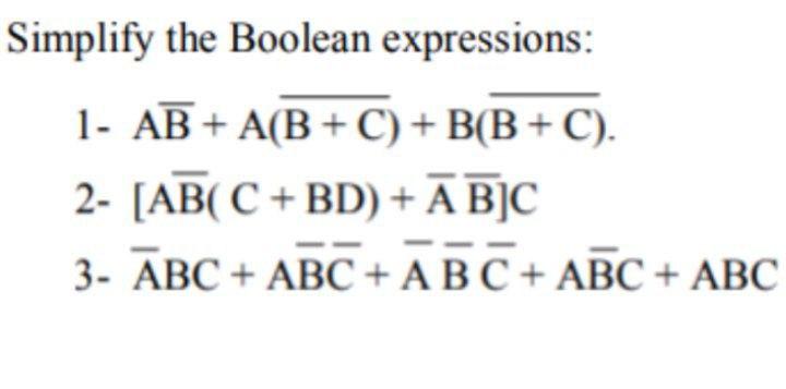 Solved Simplify the Boolean expressions: 1- AB + A(B+C) | Chegg.com