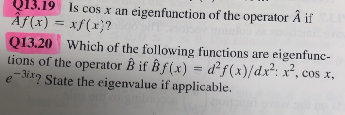 Solved 03.19 Is cos x an eigenfunction of the operator A if | Chegg.com