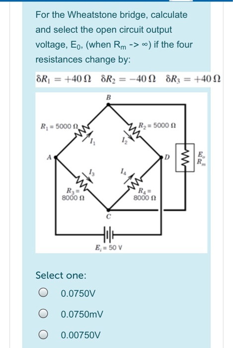 Solved For the Wheatstone bridge, calculate and select the | Chegg.com