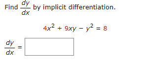 Solved Find dxdy by implicit differentiation. 4x2+9xy−y2=8 | Chegg.com