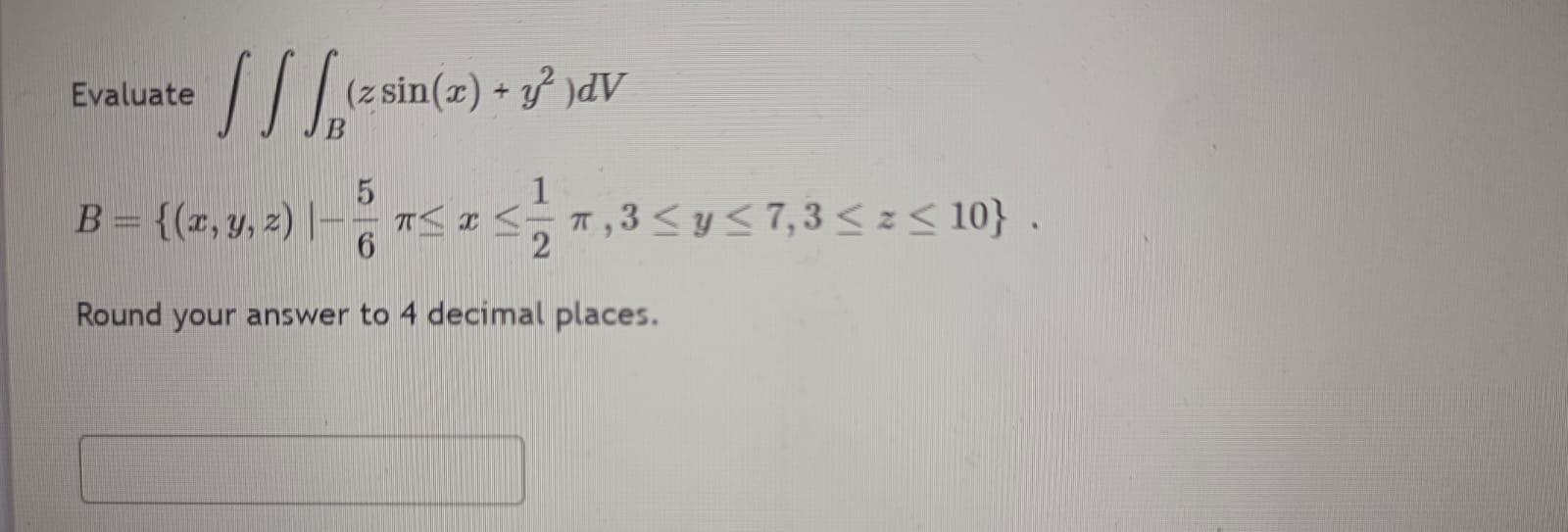 Solved Evaluate ∭B(zsin(x)+y2)dV | Chegg.com