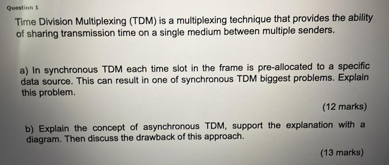 Solved Question 1 Time Division Multiplexing (TDM) is a | Chegg.com