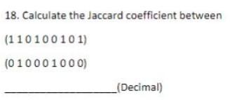 Solved 18. Calculate the Jaccard coefficient between | Chegg.com