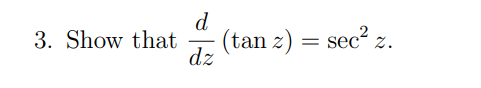 Solved Complex Analysis: Show that ddz(tanz)=sec2z. | Chegg.com