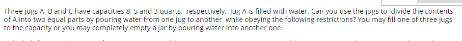 Solved Three jugs A, B and C have capacities 8, 5 and 3 | Chegg.com