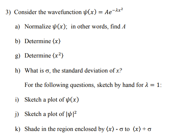 Solved 3) Consider the wavefunction ψ(x)=Ae−λx2 a) Normalize | Chegg.com