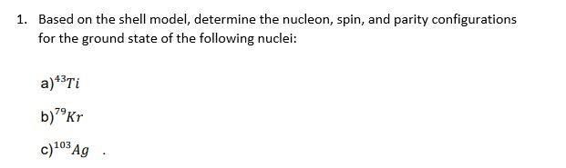 Solved 1. Based on the shell model, determine the nucleon, | Chegg.com