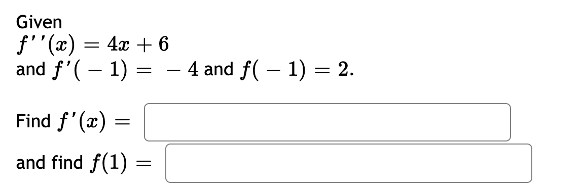 Solved Given f''(x) = 4x + 6 and f'( - 1) = – 4 and f( - 1) | Chegg.com