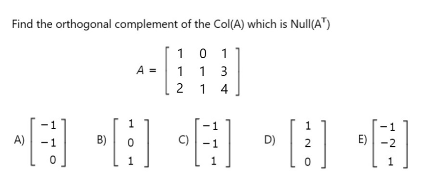 Solved Find the orthogonal complement of the Col(A) which is | Chegg.com