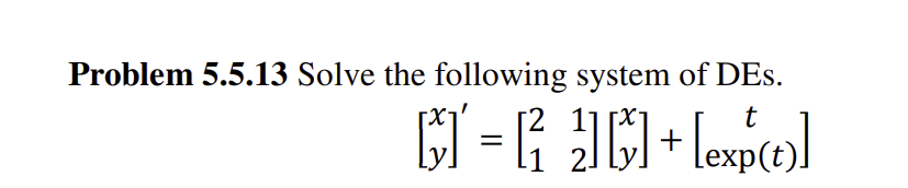 Solved Problem 5.5.13 Solve the following system of DEs. | Chegg.com