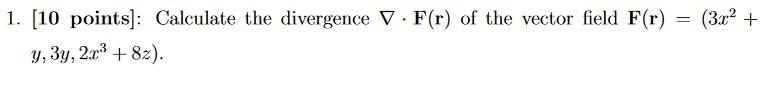 Solved (3x2 + 1. (10 points]: Calculate the divergence V. | Chegg.com