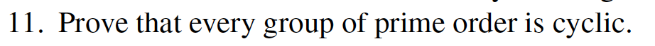 Solved 11. Prove that every group of prime order is cyclic. | Chegg.com