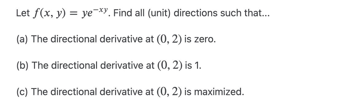 Solved Let f(x,y)=ye−xy. Find all (unit) directions such | Chegg.com
