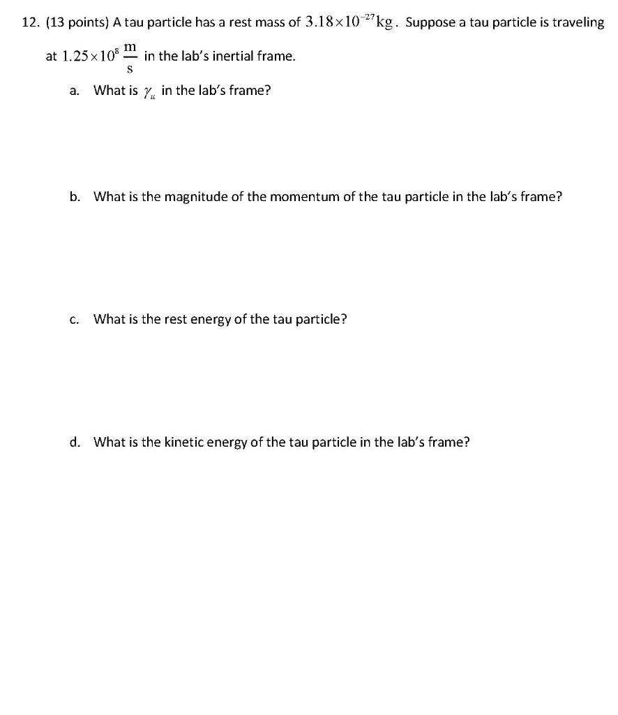 Solved 12. (13 points) A tau particle has a rest mass of | Chegg.com