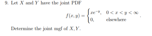 Solved 9. Let X and Y have the joint PDF f(x,y)={xe−y,0,0 | Chegg.com