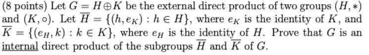 Solved (8 points) Let G=H⊕K be the external direct product | Chegg.com