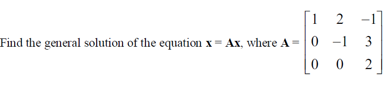 Solved Find the general solution of the equation x=Ax, where | Chegg.com
