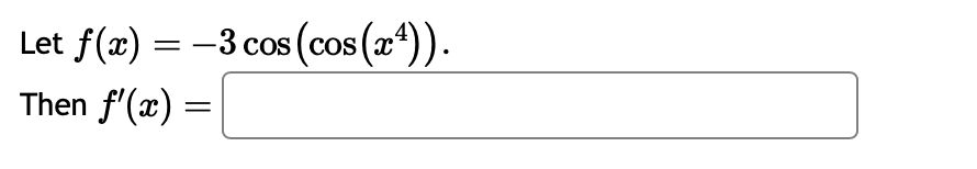 Solved f(x)=−3cos(cos(x4))nf′(x)= | Chegg.com
