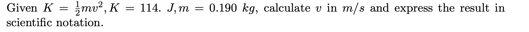 Solved Given K=21mv2,K=114.J,m=0.190 kg, calculate v in m/s | Chegg.com