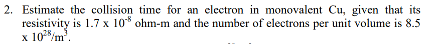 Solved 2. Estimate the collision time for an electron in | Chegg.com