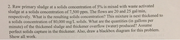 Solved 2. Raw primary sludge at a solids concentration of 5% | Chegg.com