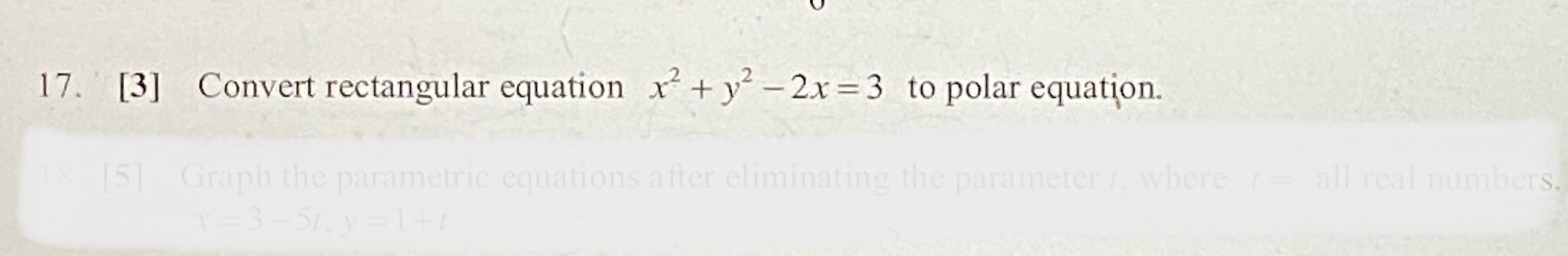 Solved 17. [3] Convert rectangular equation x + y2 – 2x =3 | Chegg.com