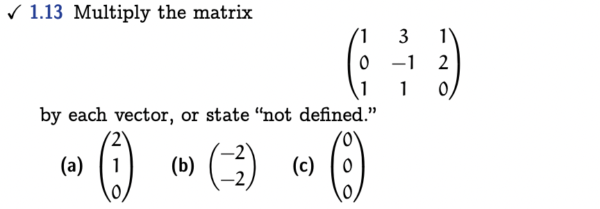Solved 1.13 Multiply the matrix ⎝⎛1013−11120⎠⎞ by each | Chegg.com