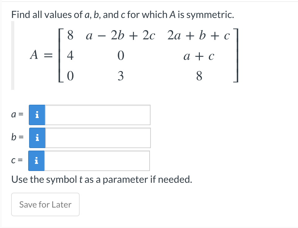 Solved Find all values of a,b, and c for which A is | Chegg.com
