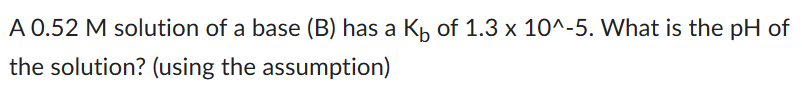 Solved A 0.52M ﻿solution of a base (B) ﻿has a Kb ﻿of | Chegg.com