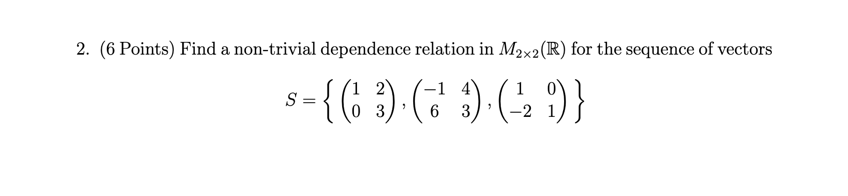 Solved 2. (6 Points) Find a non-trivial dependence relation | Chegg.com