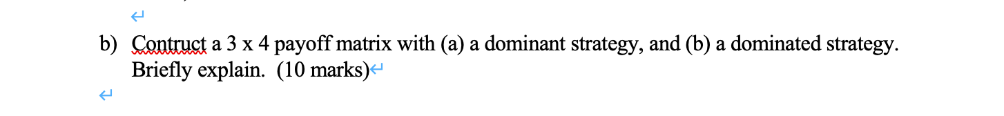 Solved b) Contruct a 3 x 4 payoff matrix with (a) a dominant | Chegg.com