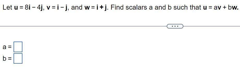 Solved Let u=8i−4j,v=i−j, and w=i+j. Find scalars a and b | Chegg.com