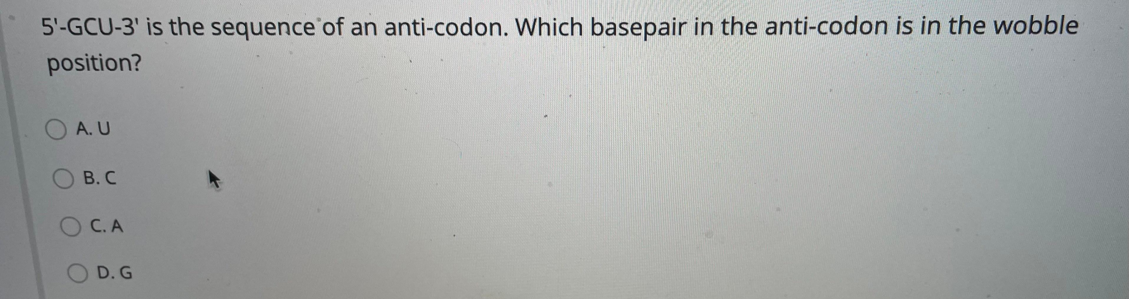 Solved 5-GCU-3' is the sequence of an anti-codon. Which | Chegg.com