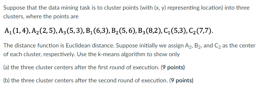 Solved Suppose that the data mining task is to cluster | Chegg.com