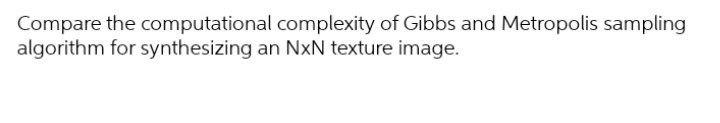 Solved Compare the computational complexity of Gibbs and | Chegg.com Solved Compare the computational complexity of Gibbs and | Chegg.com