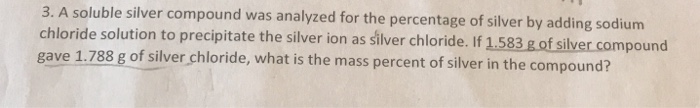 Solved 3. A soluble silver compound was analyzed for the | Chegg.com