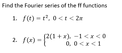 Solved Find the Fourier series of the ff functions 1. f(t) = | Chegg.com