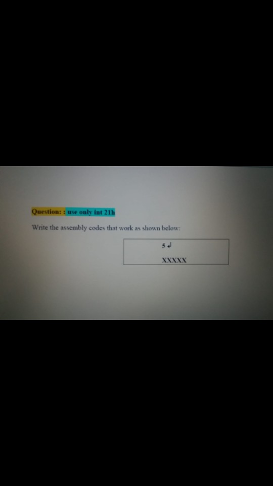 Solved Question: : use only int 21h Write the assembly codes | Chegg.com
