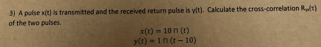 Solved 3) A pulse x(t) is transmitted and the received | Chegg.com