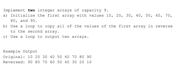 Solved Implement two integer arrays of capacity 9. a) | Chegg.com