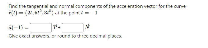 Solved Find the tangential and normal components of the | Chegg.com