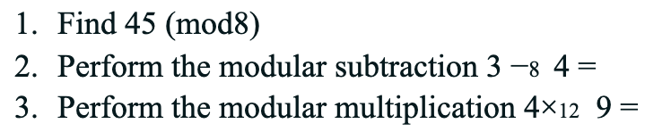 Solved 1. Find 45 (mod) 2. Perform the modular subtraction | Chegg.com