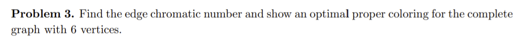 Solved Problem 3. Find the edge chromatic number and show an | Chegg.com