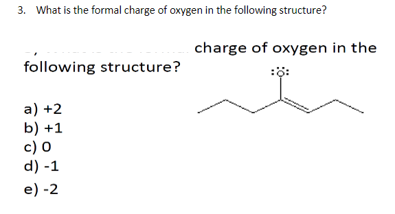 Solved 3. What is the formal charge of oxygen in the | Chegg.com
