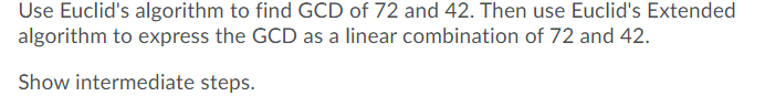 Solved Use Euclid's algorithm to find GCD of 72 and 42. Then | Chegg.com