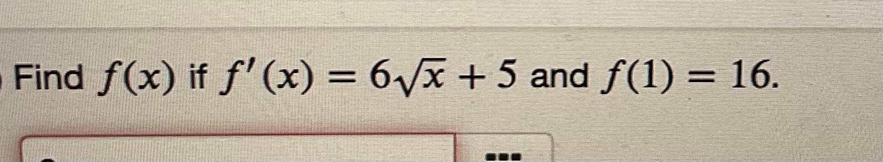 Solved Find f(x) if f′(x)=6x+5 and f(1)=16 | Chegg.com