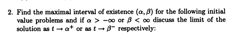 Solved 2. Find the maximal interval of existence (a,) for | Chegg.com