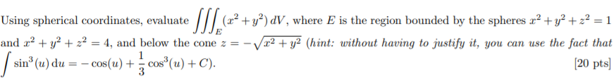 Solved Using spherical coordinates, evaluate +y?) dV, where | Chegg.com